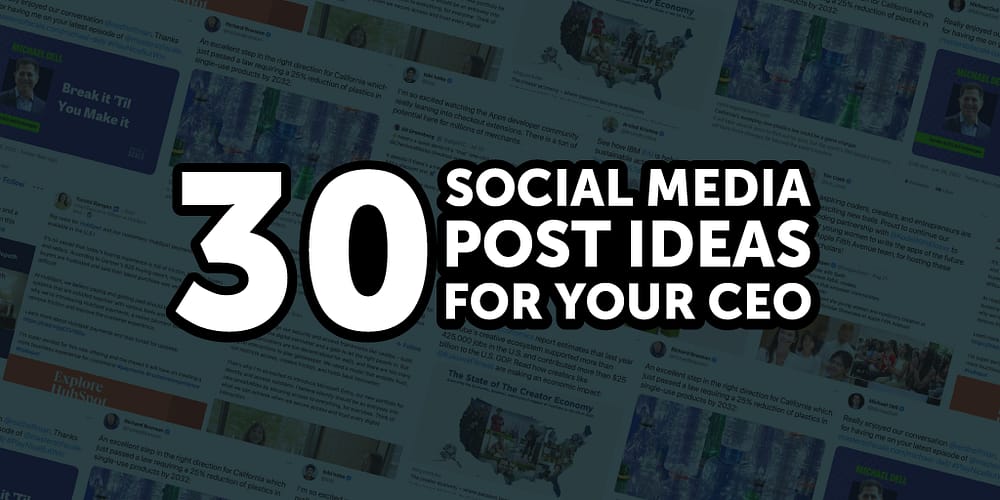 30 Exec Social Media Post Ideas to Replicate for Your CEO