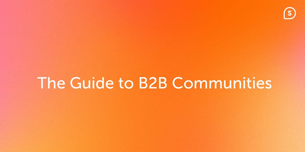 B2B Communities: The Guide for Today’s Brands