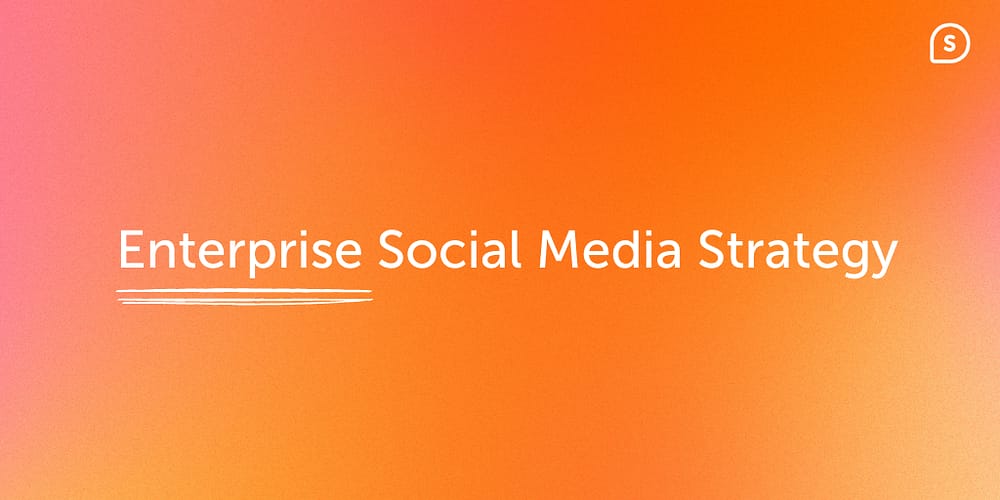 The Complete Guide to Enterprise Social Media Strategy